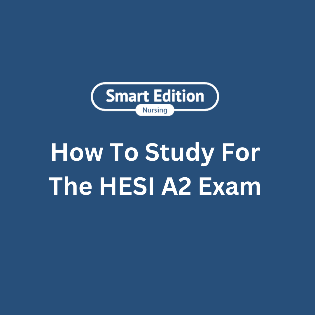 How To Study For The HESI A2 Exam - Smart Edition Nursing